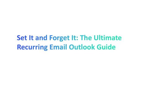 Set It and Forget It: The Ultimate Recurring Email Outlook Guide | Alore